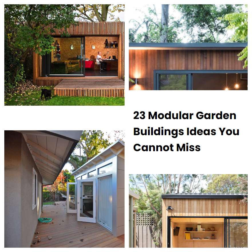 23 Modular Garden Buildings Ideas You Cannot Miss | SharonSable