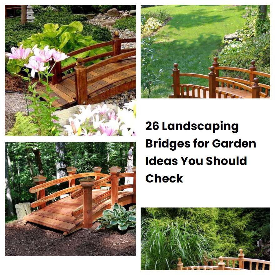 26 Landscaping Bridges for Garden Ideas You Should Check | SharonSable