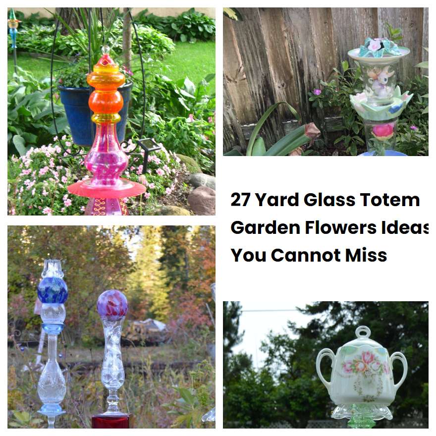 27 Yard Glass Totem Garden Flowers Ideas You Cannot Miss | SharonSable